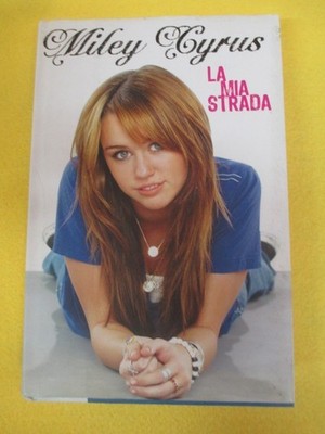 BOOK LIBRO MILEY CYRUS LA MIA STRADA collaborazione DI HILARY LIFTIN ...