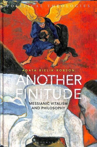 Another Finitude Messianic Vitalism and Philosophy 9781350094079 ...