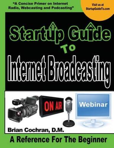 Startup Guide To Internet Broadcasting: Learn how to start our own ...