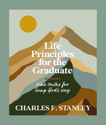 Life Principles for the Graduate: Nine Truths for Living God's Way ...
