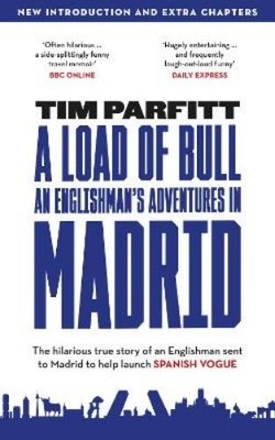 Tim Parfitt A Load of Bull - An Englishman's Adventures in Madrid ...