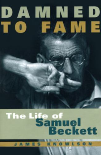 Damned to Fame : The Life of Samuel Beckett by James Knowlson (1996 ...