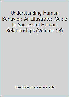 Understanding Human Behavior: An Illustrated Guide to Successful Human ...