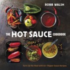 The Hot Sauce Cookbook: Turn Up the Heat with 60+ Pepper Sauce Recipes ...