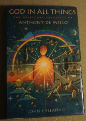 GOD IN ALL THINGS - THE SPIRITUAL EXERCISES OF ANTHONY DE MELLO by John ...