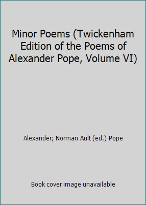 Minor Poems (Twickenham Edition of the Poems of Alexander Pope, Volume ...