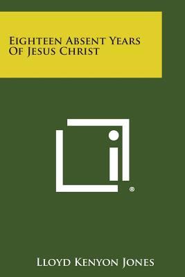 Eighteen Absent Years of Jesus Christ by Lloyd Kenyon- Jones (2013 ...