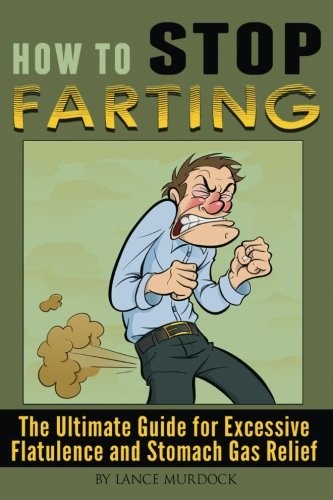 HOW TO STOP FARTING: THE ULTIMATE GUIDE FOR EXCESSIVE By Lance Murdock ...