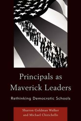 Principals as Maverick Leaders: Rethinking Democratic Schools by ...