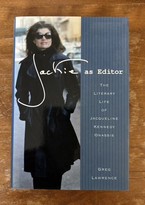 Jackie As Editor: Litery Life Jacqueline Kennedy Onassis Greg Lawrence ...