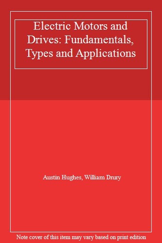 Electric Motors and Drives: Fundamentals, Types, Hughes, Drury ...