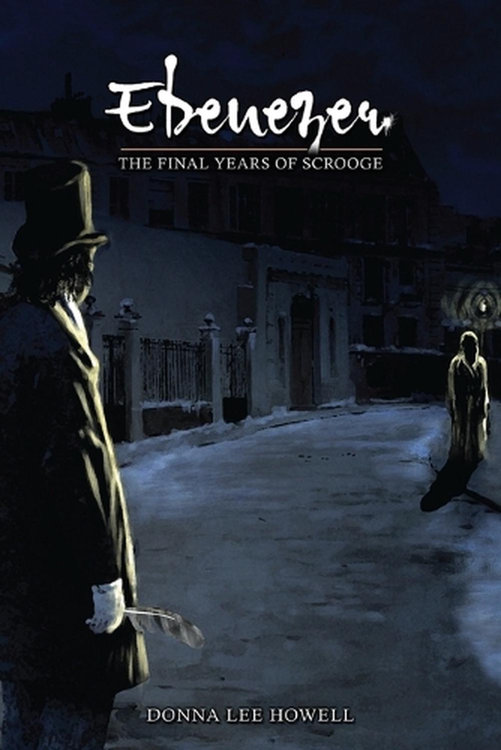 Ebenezer: The Final Years of Scrooge by Donna Howell (English ...