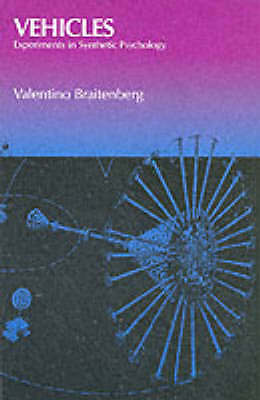 Vehicles: Experiments in Synthetic Psychology by Valentino Braitenberg ...