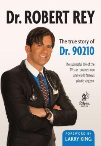 Dr. Robert Rey : The True Story of Dr. 90210 by Robert Rey (2016, Trade ...
