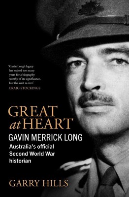 Great at Heart: Gavin Merrick Long, Australia's Official Second World ...