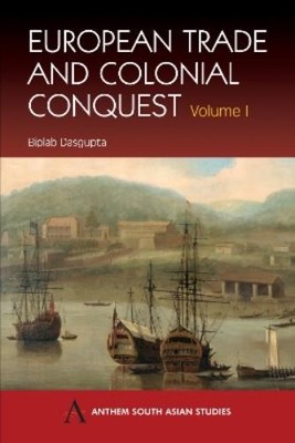 Biplab Dasgupta European Trade and Colonial Conquest (Paperback) (UK ...