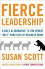 Fierce Leadership: A Bold Alternative to the Worst "Best" Practices of ...