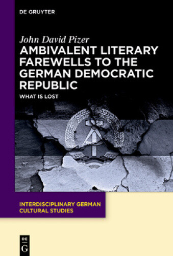 Ambivalent Literary Farewells to the German Democratic Republic: What ...