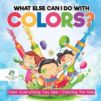 What Else Can I Do Colors? Color Everything You See Coloring by ...