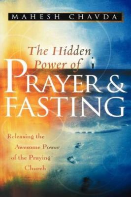 The Hidden Power of Prayer and Fasting by Chavda, Mahesh 9780768424102 ...