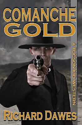 Comanche Gold : A Tucson Kid Western by Richard Dawes (2014, Trade ...