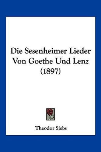 Die Sesenheimer Lieder Von Goethe und Lenz by Theodor Siebs (2010 ...