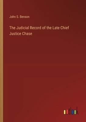 The Judicial Record of the Late Chief Justice Chase by John S. Benson ...
