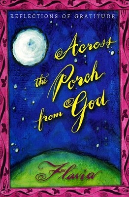 ACROSS THE PORCH FROM GOD: REFLECTIONS OF GRATITUDE By Flavia Weedn ...