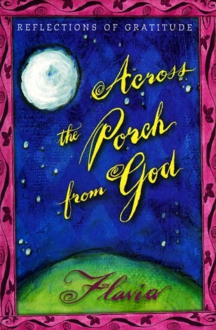 ACROSS THE PORCH FROM GOD: REFLECTIONS OF GRATITUDE By Flavia Weedn ...