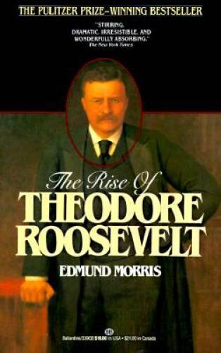 The Rise of Theodore Roosevelt - Paperback By Morris, Edmund - VERY ...