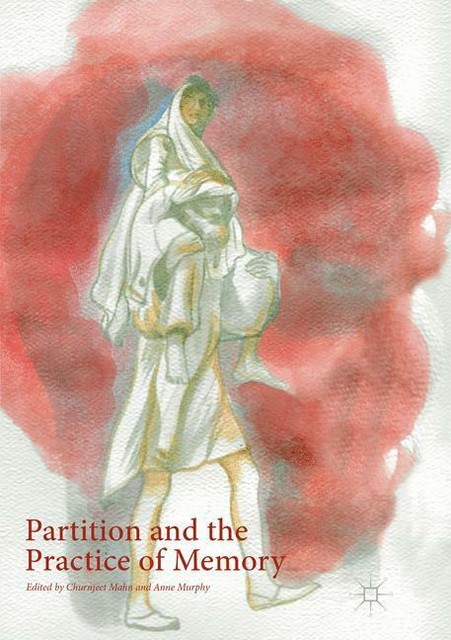 Partition And The Practice of Memory von Anne Murphy Churnjeet Mahn ...