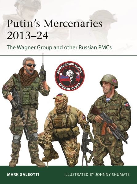 Putin's Mercenaries, 2013–24 : The Wagner Group and Other Russian Pmcs ...