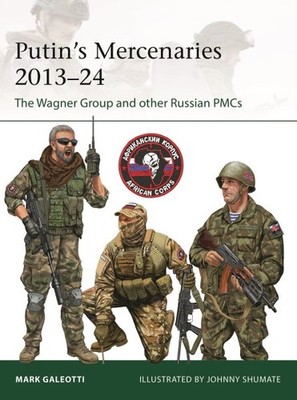 Putin's Mercenaries, 2013–24 : The Wagner Group and Other Russian Pmcs ...