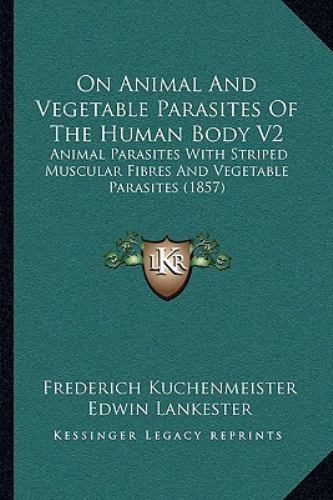 On Animal and Vegetable Parasites of the Human Body V2 : Animal ...