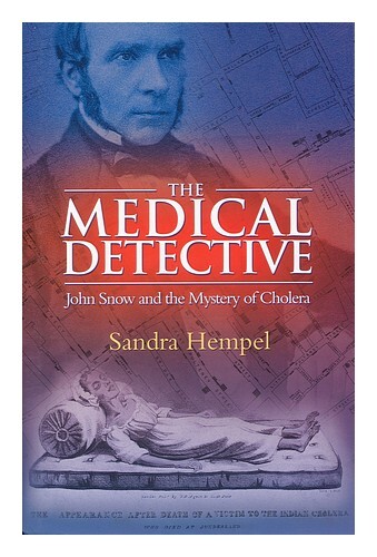 HEMPEL, SANDRA The medical detective : John Snow and the mystery of ...