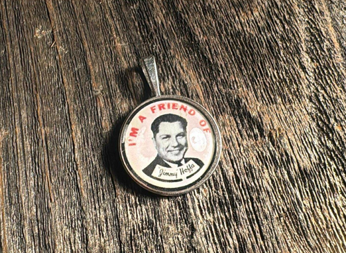 IM A FRIEND OF JIMMY HOFFA IBT TEAMSTERS UNION POLITICAL PENDANT | eBay
