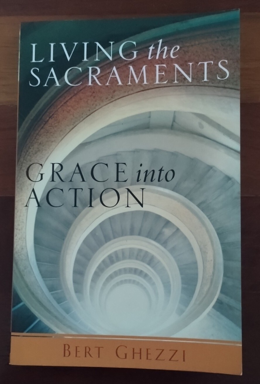 Living the Sacraments: Grace Into Action, Paperback, 2011 By: Bert ...