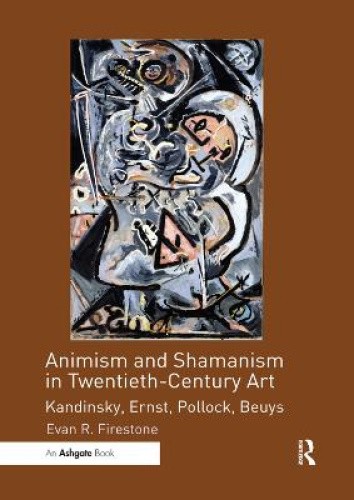 Animism and Shamanism in Twentieth-Century Art: Kandinsky, Ernst ...
