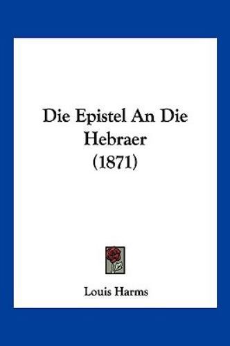 Die Epistel an Die Hebraer by Louis Harms (2010, Trade Paperback) for ...