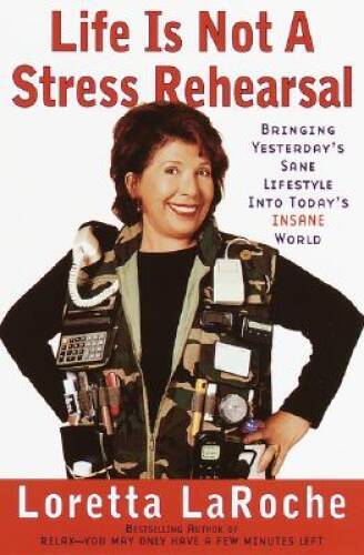 Life Is Not a Stress Rehearsal: Bringing Yesterdays Sane Wisdom Into ...