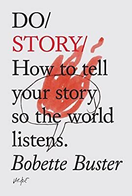 Do Story: How to Tell Your Story So the World Listens (Do Books ...