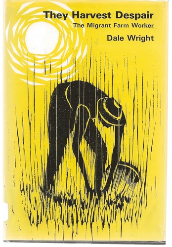 THEY HARVEST DESPAIR THE MIGRANT FARM WORKER DALE WRIGHT EX-LIB HC W/DJ 1965 | eBay