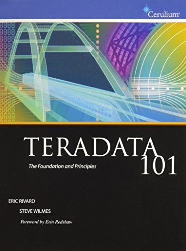 TERADATA 101 - THE FOUNDATION AND PRINCIPLES By Eric Rivard Excellent ...