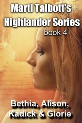 Marti Talbott's Highlander Series IV : Bethia, Alison, Kadick and ...