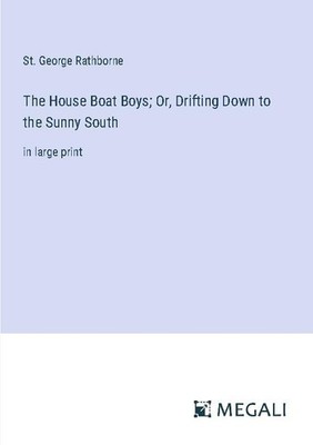 The House Boat Boys Or, Drifting Down to the Sunny South St. George Rathborne | eBay.de