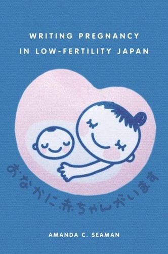 Writing Pregnancy in Low-Fertility Japan by Amanda C. Seaman (English ...