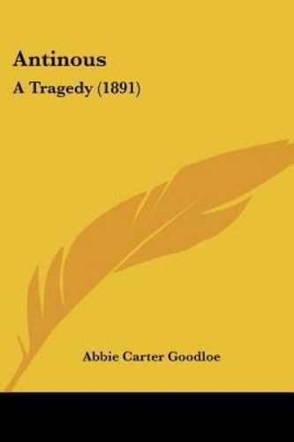Antinous : A Tragedy (1891) by Abbie Carter Goodloe (2009, Trade ...