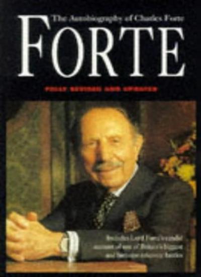 Forte: The Autobiography of Charles Forte By Charles Forte ...
