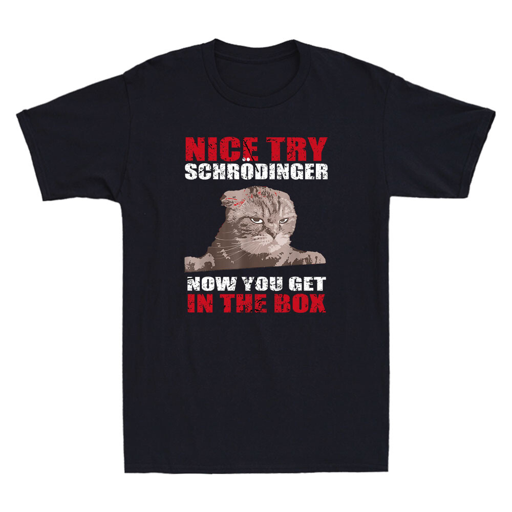 Nice Try Schrödinger Now You Get In The Box Funny Cat Scientist Men's T ...