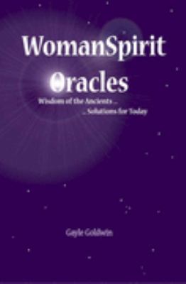 WomanSpirit Oracles : Wisdom of the Ancients, Solutions for Today by Gayle Goldwin (Hardcover ...